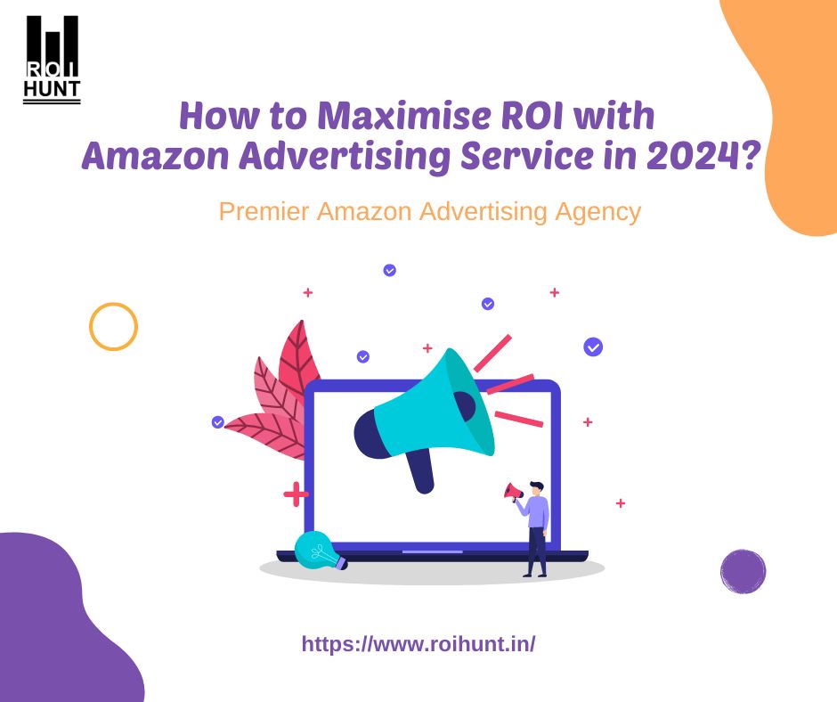 How to Maximise ROI with Amazon Advertising Services in 2024?